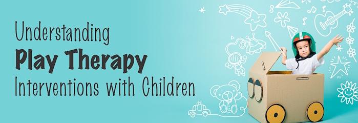 Understanding Play Therapy Interventions with Children - Online - 27 ...